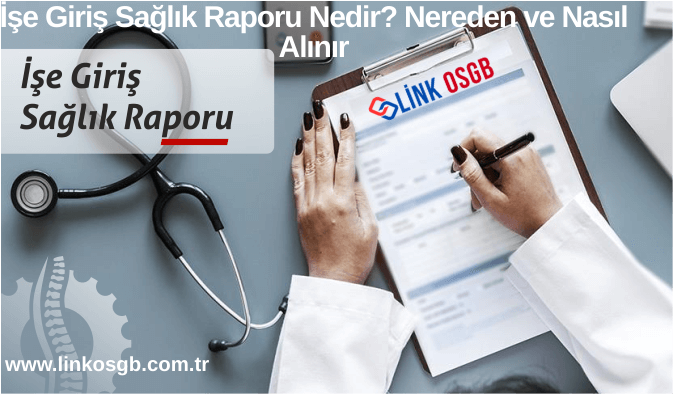 İşe Giriş Sağlık Raporu Nedir Nereden ve Nasıl Alınır - Link OSGB